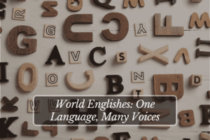 World Englishes: One Language, Many Voices