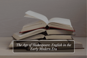 The Age of Shakespeare: English in the Early Modern Era